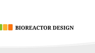 BIOREACTOR DESIGN, DOWN STREAM PROCESSING, BIOMASS 1.pptx
