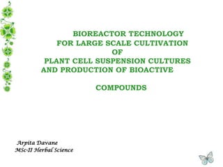 BIOREACTOR TECHNOLOGY FOR LARGE SCALE CULTIVATION OF PLANT CELL ...