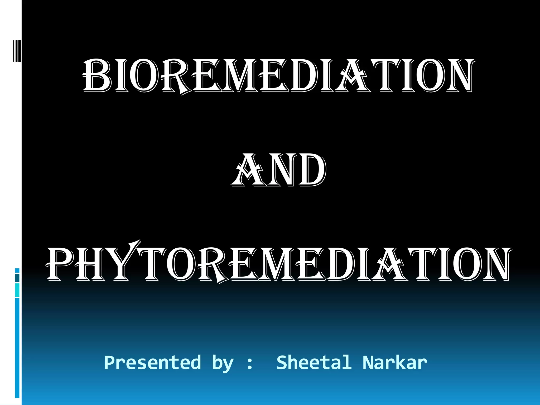 Bioremediation and Phytoremediation | PPTX