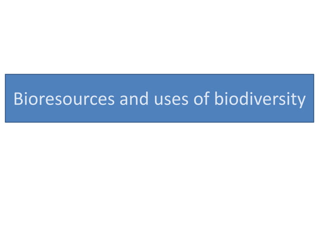 Bioresources and uses of biodiversity | PPTX | Biological Sciences ...