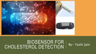Biosensor for cholesterol detection | PPTX