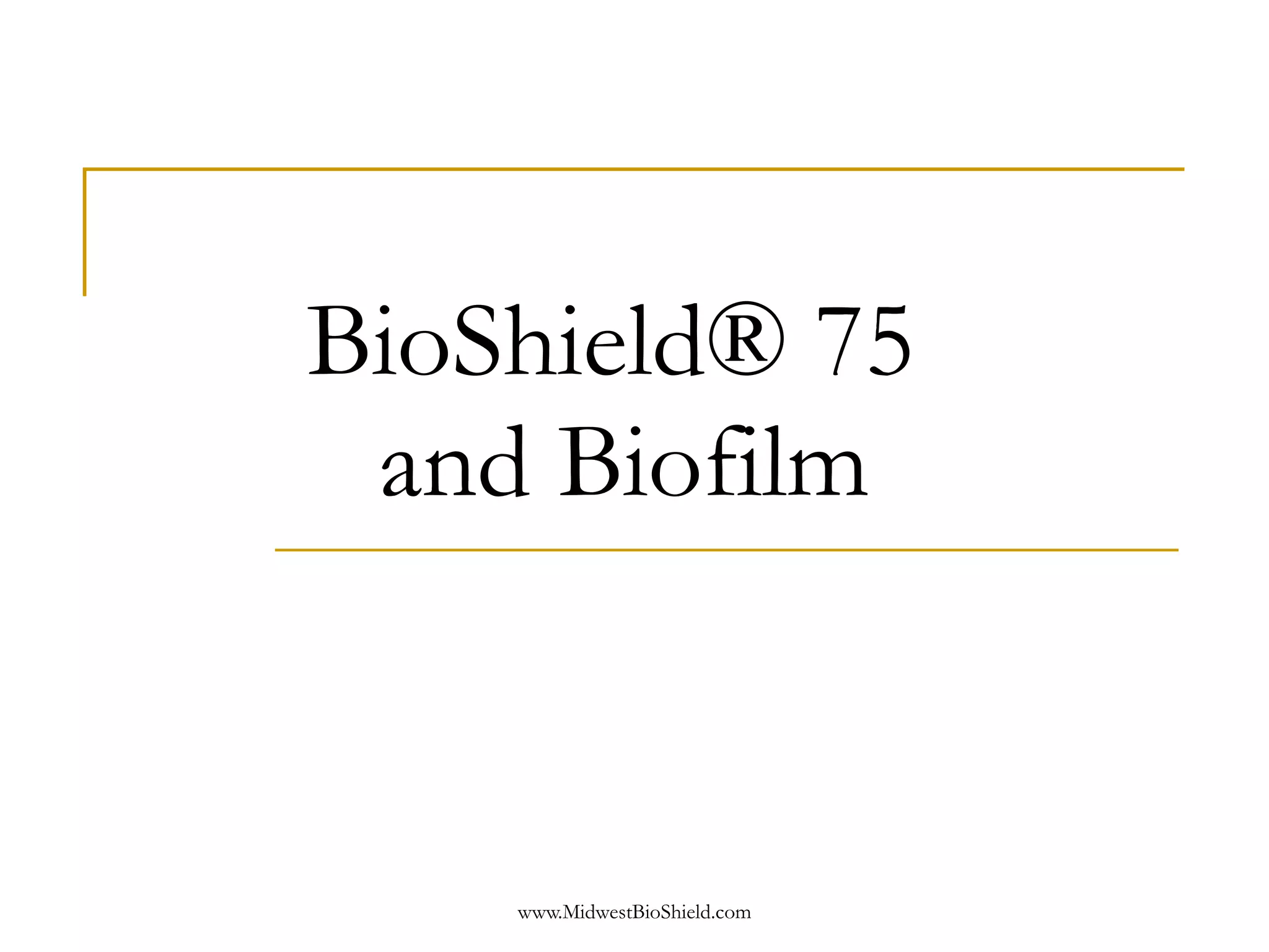 BioShield 75 And Biofilm Prevention Mwbs | PPT