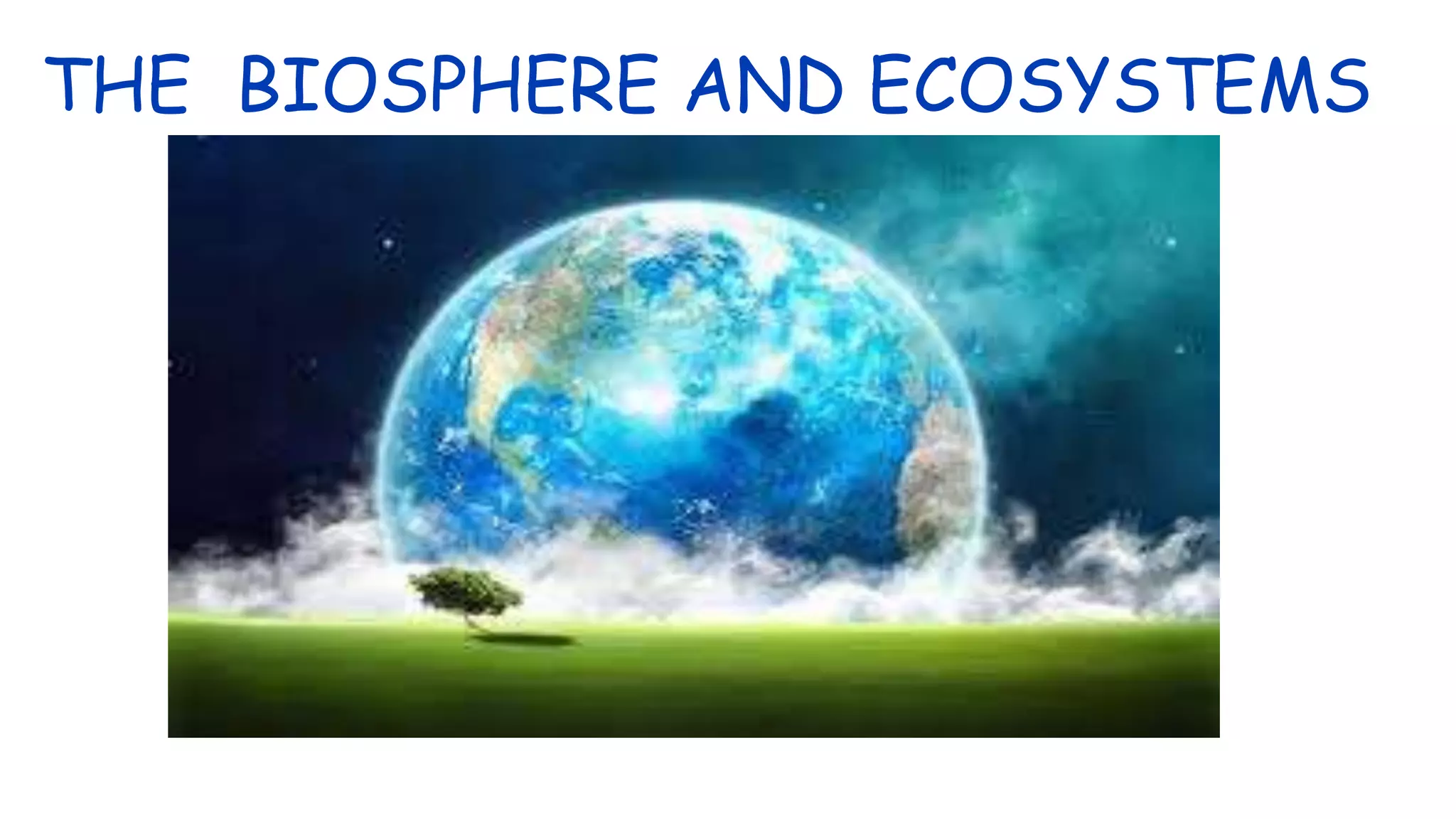 Biosphere ecosystems | PPTX
