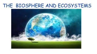 Biosphere ecosystems | PPTX
