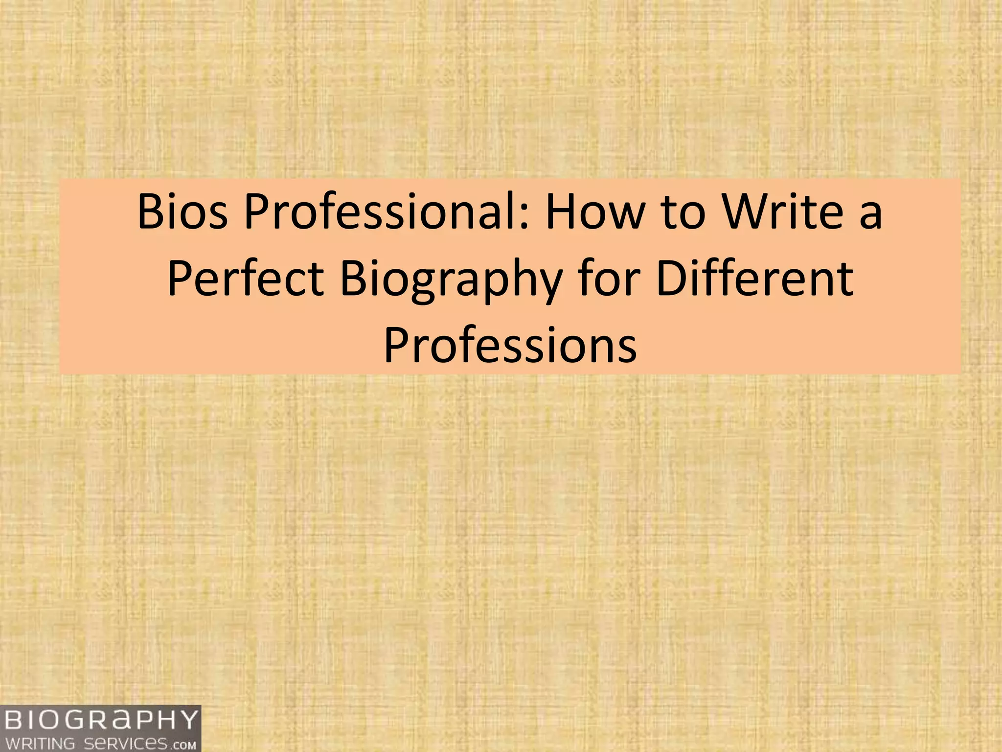 Bios Professional How to Write a Perfect Biography for Different ...