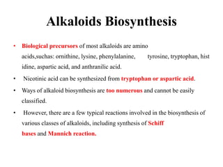 Biosynthesis and pharmaceutical applications of alkaloids [autosaved] | PPTX