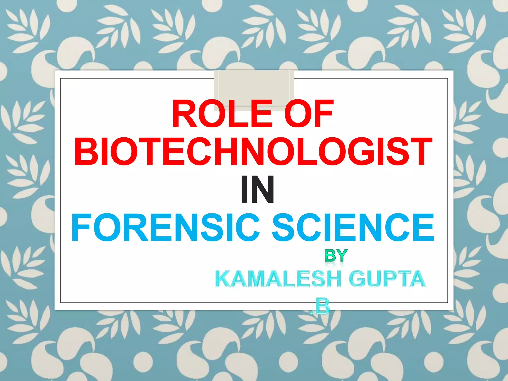 Role of biotechnology in forensic science | PPTX
