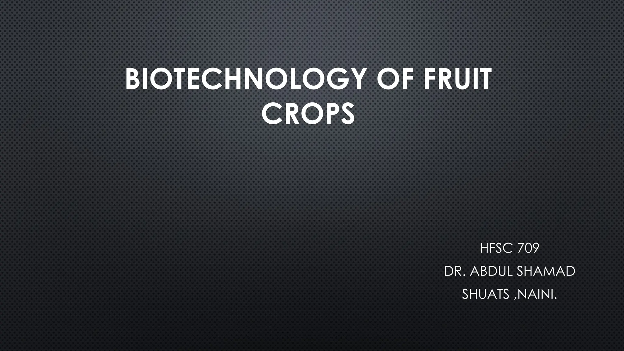 Uses of biotechnology in fruit crops.... | PPT