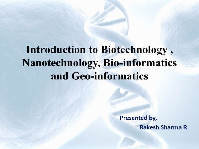 Biotechnology , nanotechnology, bio informatics and geo-informatics ...