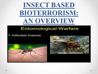 INSECT BASED BIOTERRORISM: AN OVERVIEW | PPTX