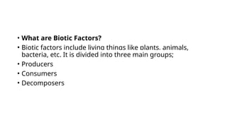 Biotic and abiotic factors of ecosystem. | PPTX