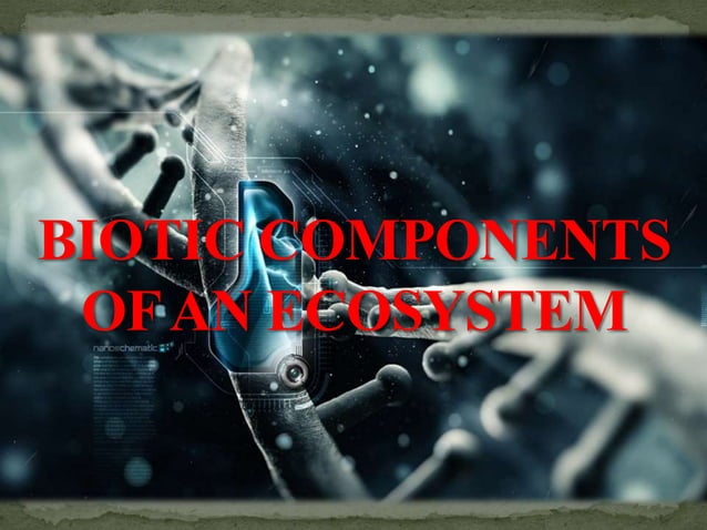 Biotic components | PPTX