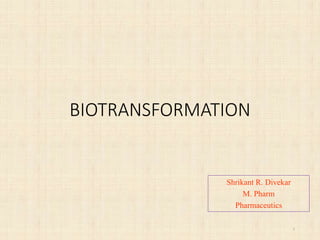 Biotranformation (drug metabolism) by Shree | PPT