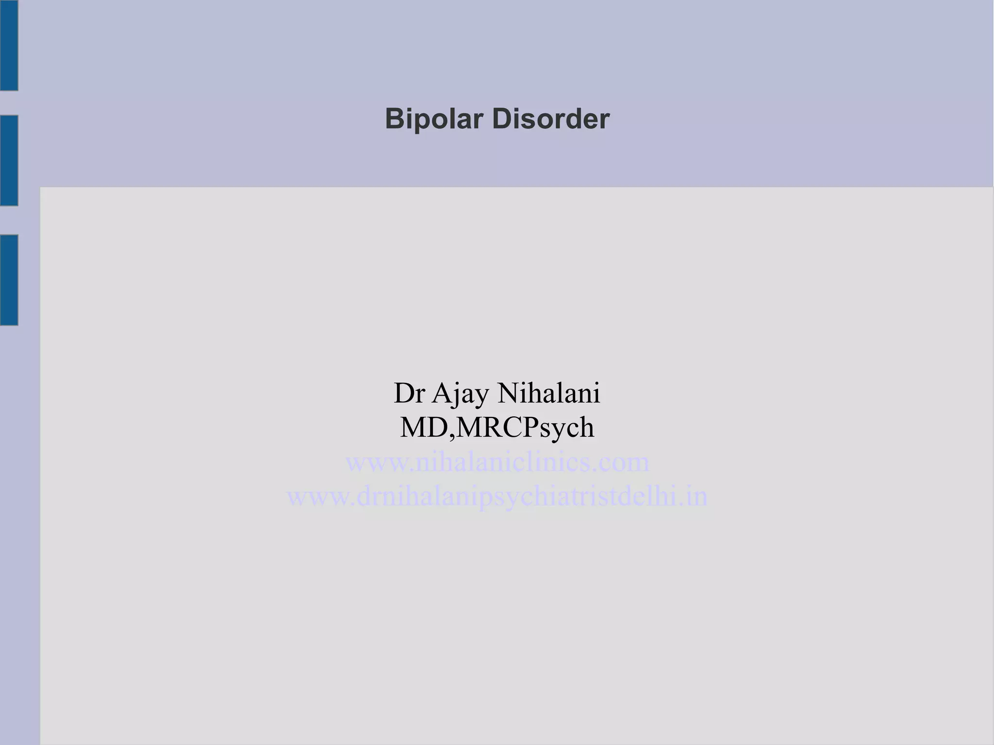 Bipolar disorder by dr ajay nihalani | PPT | Mental Health | Diseases and Conditions