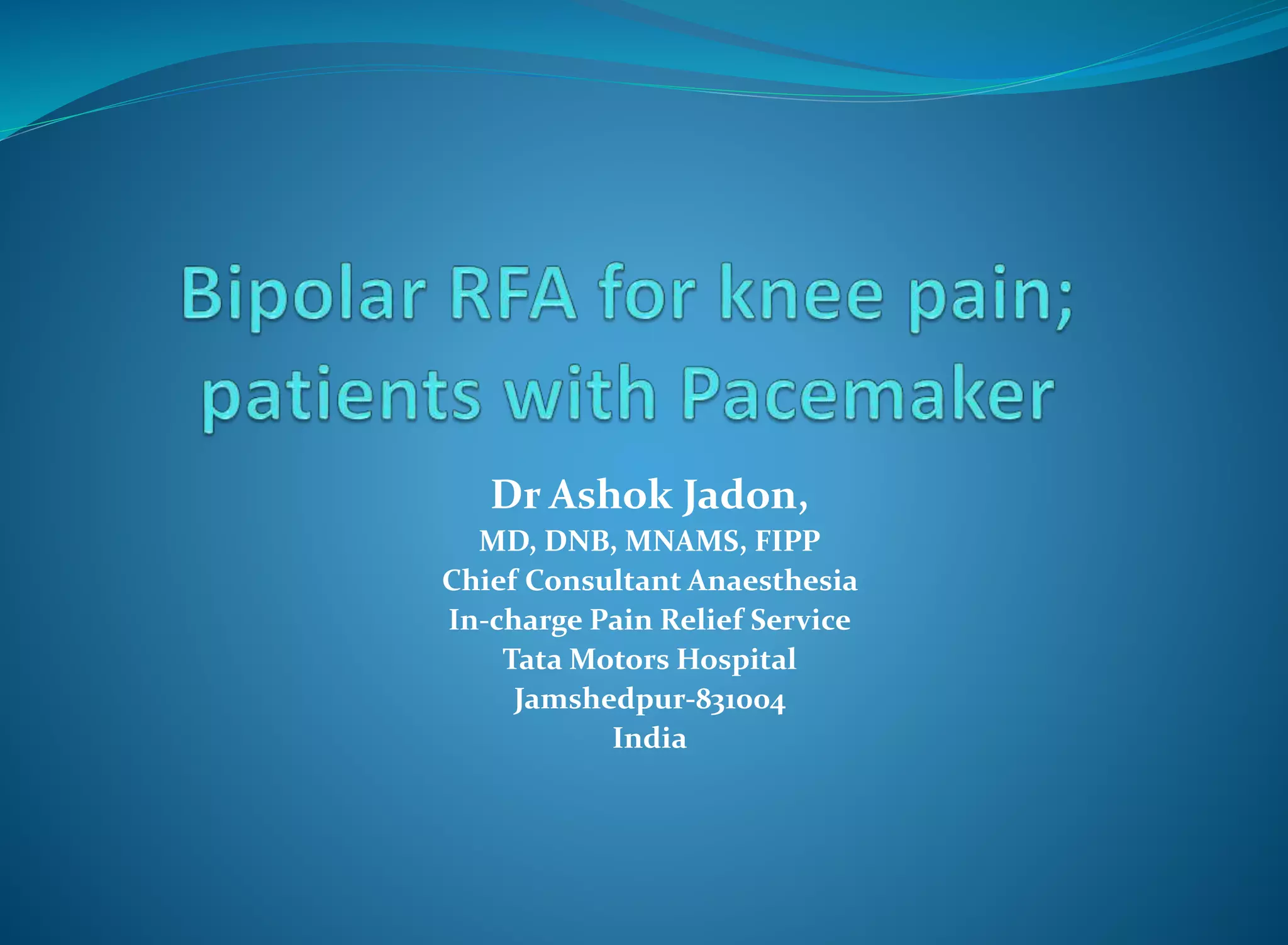 Bipolar RFA knee in Patients with Pacemaker | PPTX