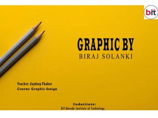 BIT - BIRAJ SOLANKI GRAPHIC DESIGN PROJECT | PPT