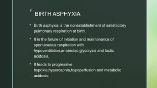 Perinatal asphyxia is a lack of blood flow or gas exchange to or from ...