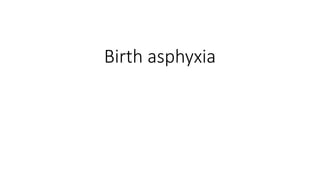 birth asphyxia,causes and management pptx | PPTX