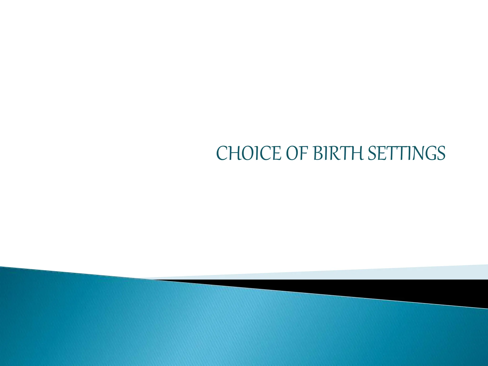 Choice of birth setting - obstetric and gynecological nursing | PPTX