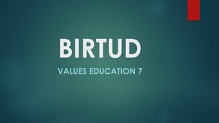Birtud o Pagpapahalaga Values Education 7 | PPTX