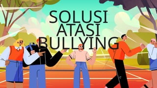 Biru dan Oranye Ilustrasi Presentasi Solusi Atasi Bullying.pptx