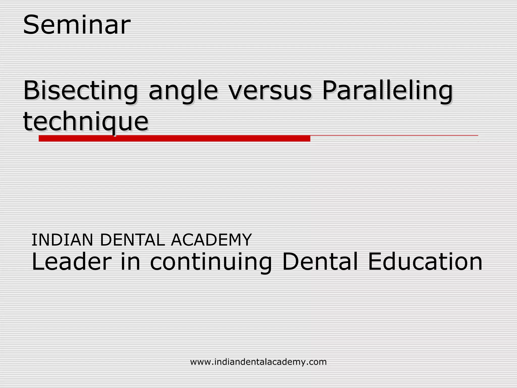 Bisecting angle vs paralleling technique /orthodontic courses by Indian ...