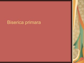 Biserica primara | PPT