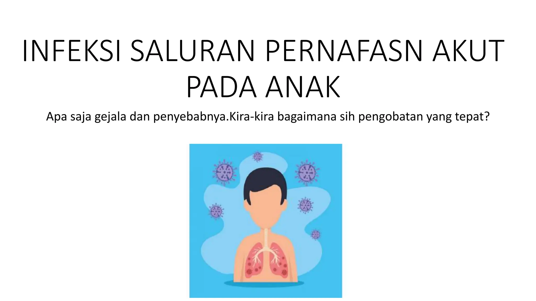 INFEKSI SALURAN PERNAPASAN AKUT PADA ANAK | PPT