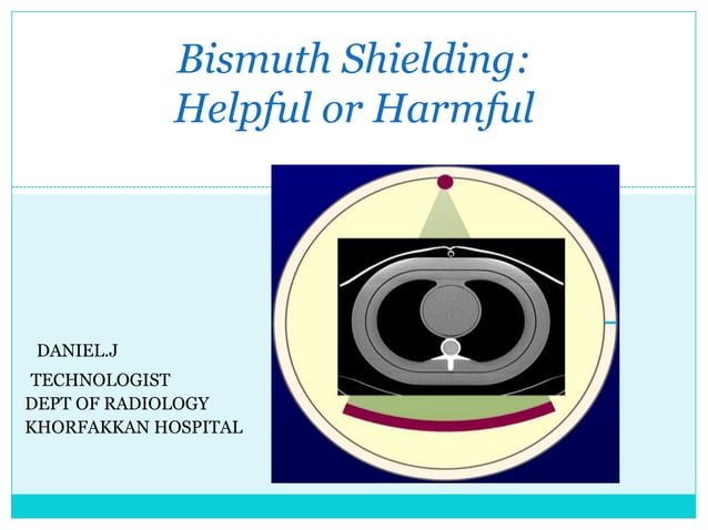 Bismuth shielding . Daniel .J.P , Radiology Technologist , Khorfakhan ...
