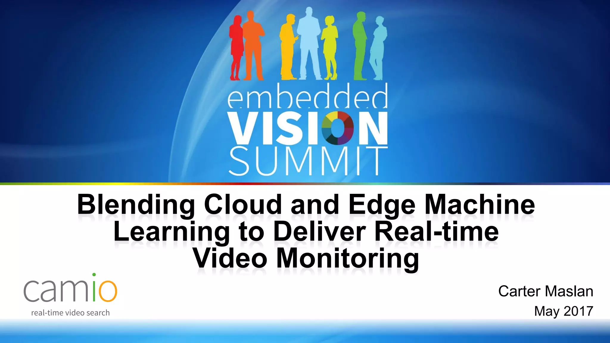 "Blending Cloud and Edge Machine Learning to Deliver Real-time Video Monitoring," a Presentation ...