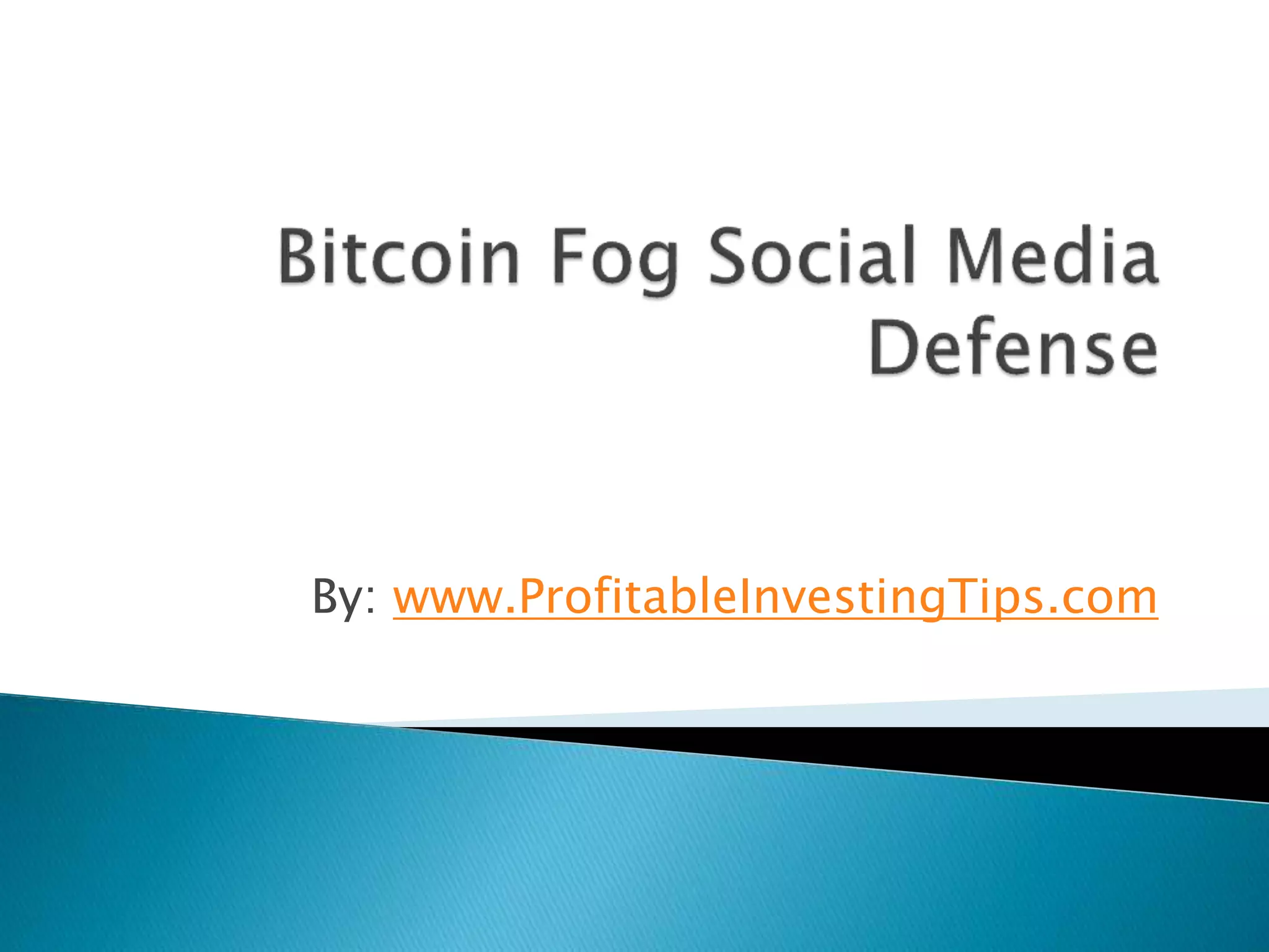 Bitcoin Fog Social Media Defense | PPTX