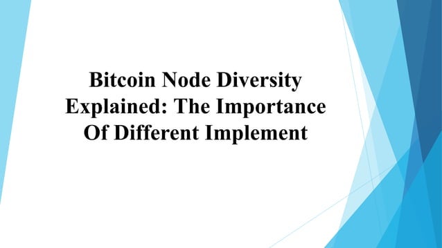 Bitcoin Node Diversity Explained - The Importance Of Different Implement.pptx | Free Download