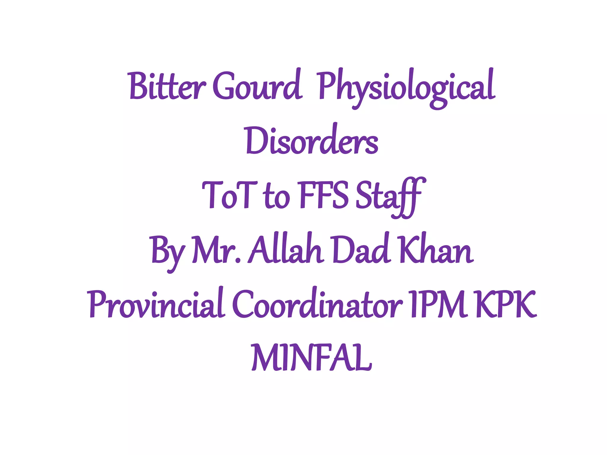 Bitter gourd physiological disorder By Mr. Allah Dad Khan Provincial ...