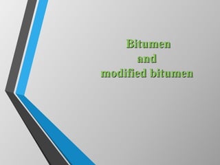 Bitumen and modified bitumen | PPTX