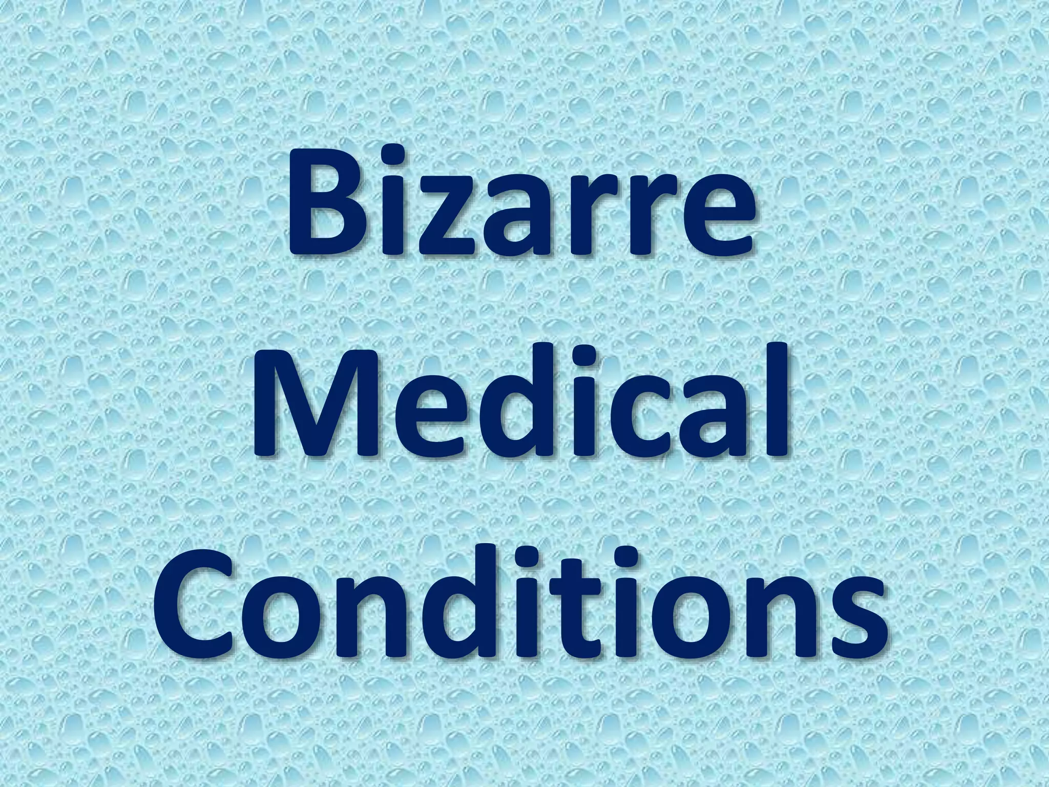 Bizarre medical conditions | PPT