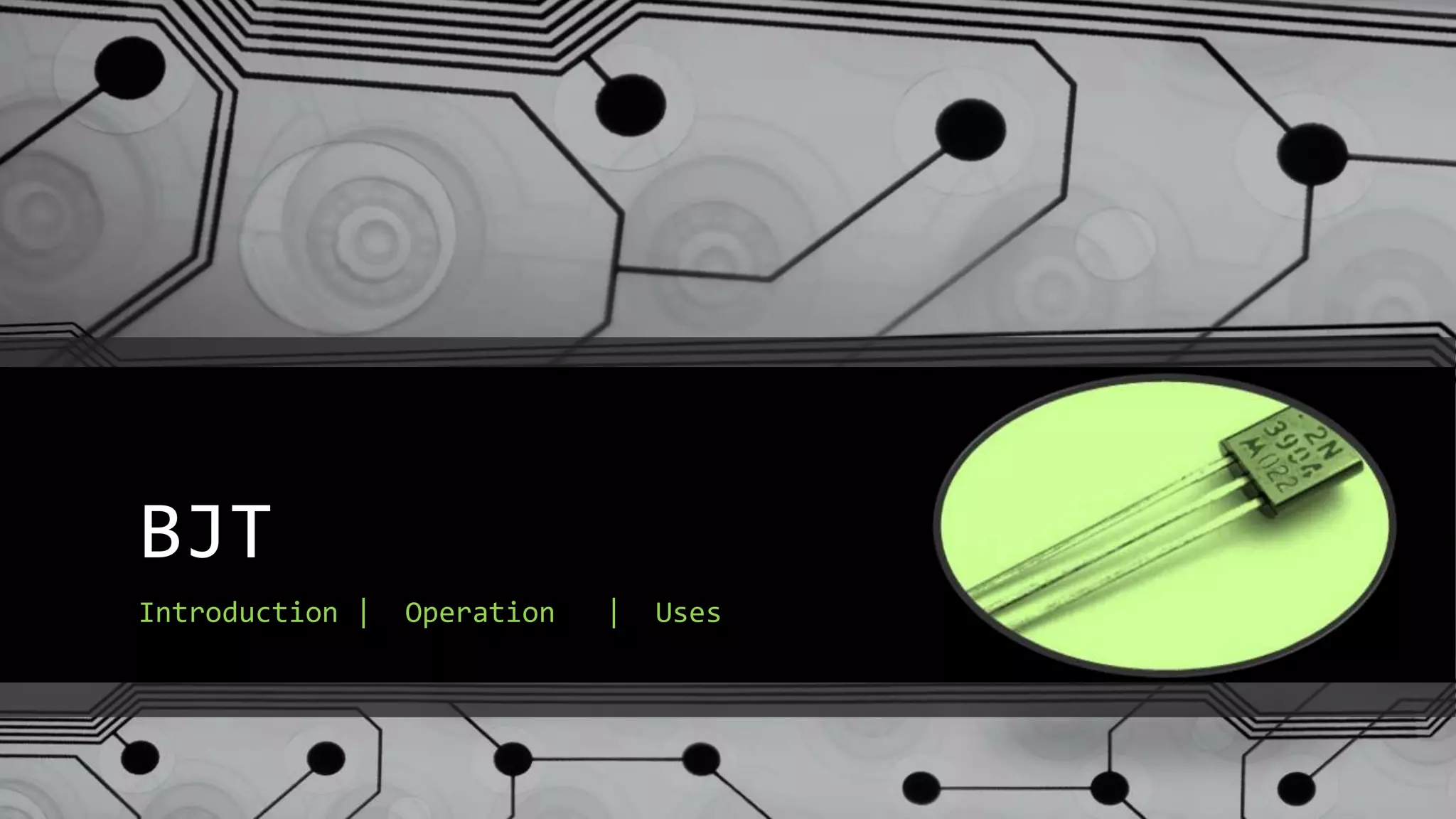 Bipolar Junction Transistor (BJT) | Introduction | Operation | Uses | PPTX