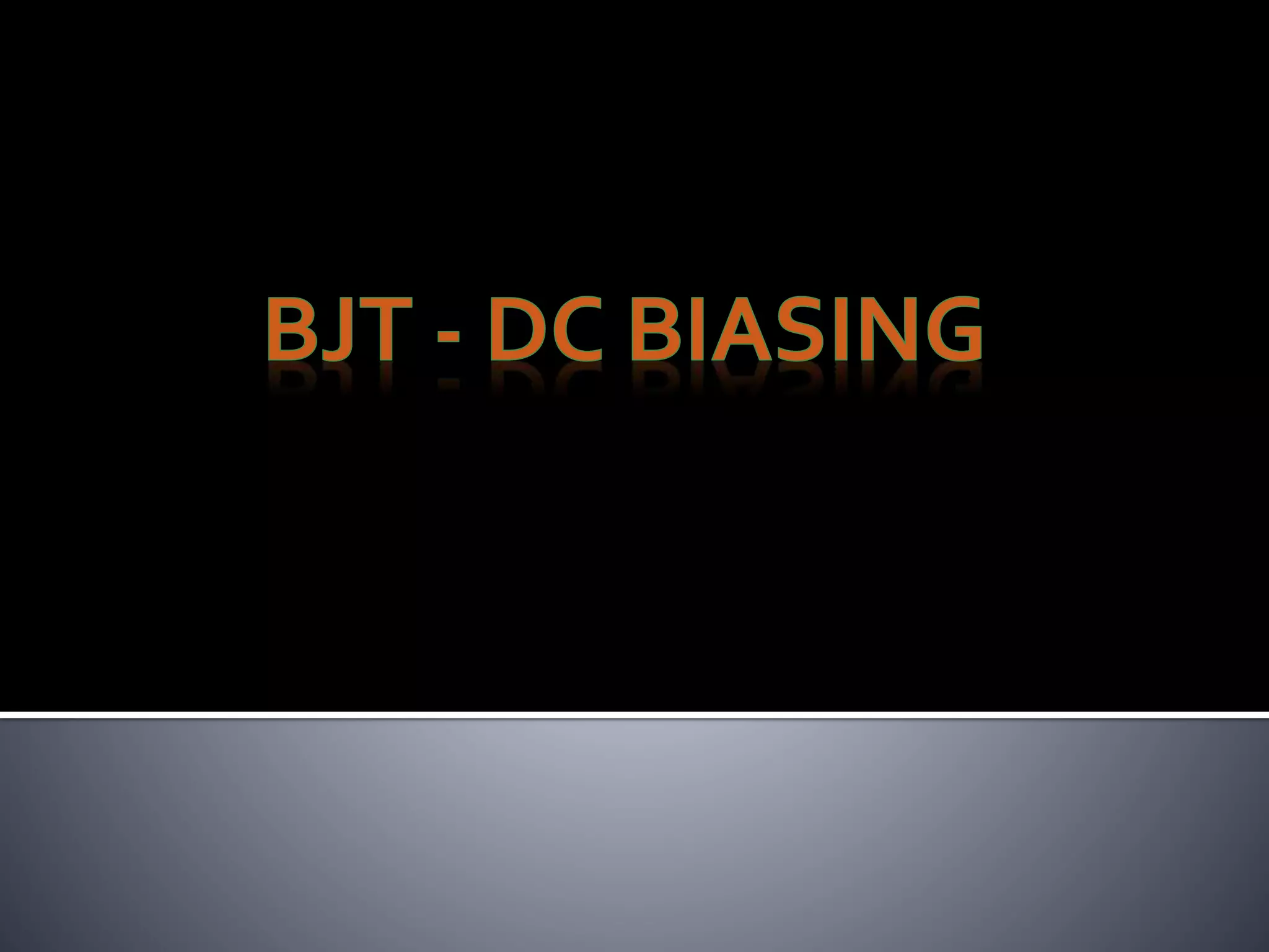 BJT Biasing for B.Tech Ist Year Engineering | PPTX