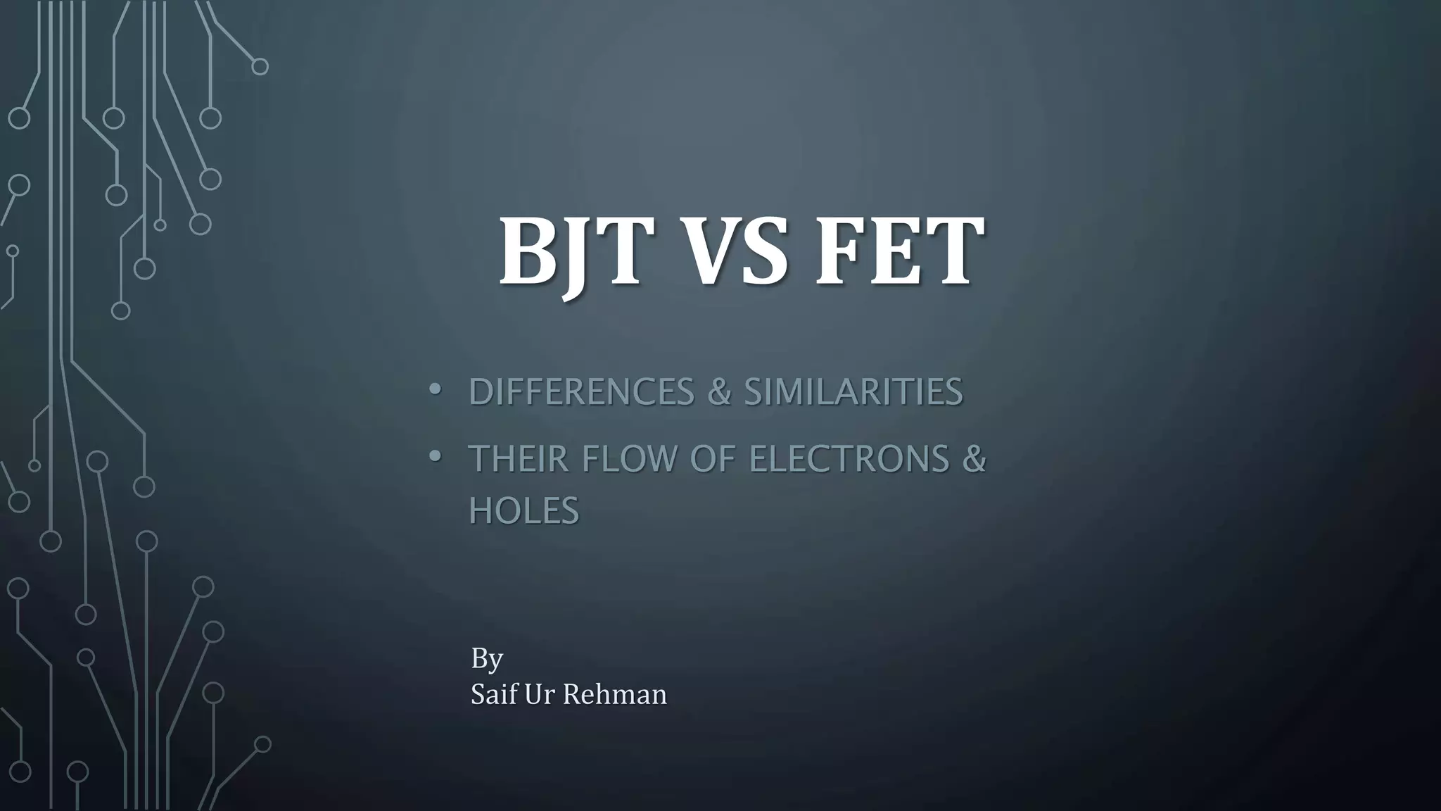 BJT vs FET | Saif khan babar | PPTX
