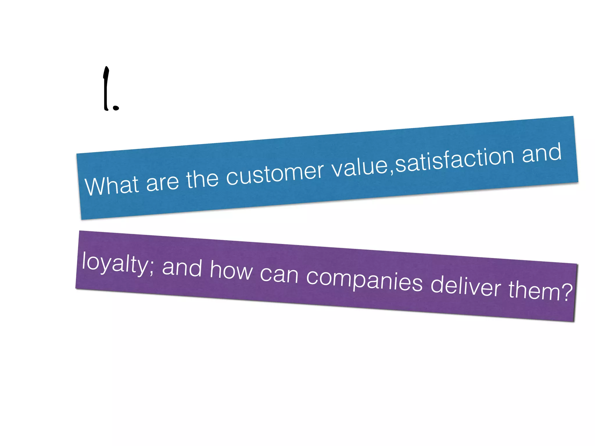 What are customer value,satisfaction,loyalty and how can companies ...