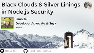 Black Clouds and Silver Linings in Node.js Security - Liran Tal Snyk OWASP Global AppSec | PPT