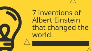 7 Inventions of Albert Einstein that Changed the World.pptx