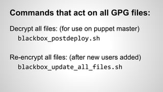 The BlackBox Project: Safely store secrets in Git/Mercurial (originally for Puppet) | PDF