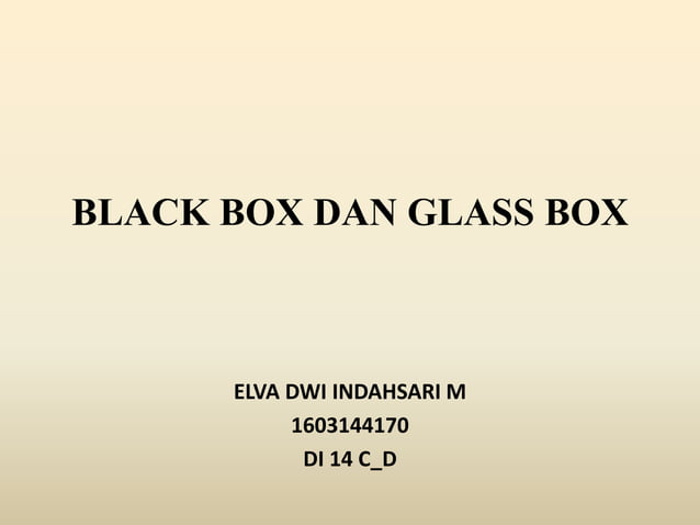 Black Box And Glass Box (ELVA DWI INDAHSARI M-1607144170-DI 14 C_D) | PPTX