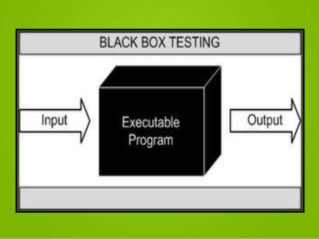 Black box testing or behavioral testing