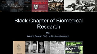 Black chapter of biomedical research | PPT