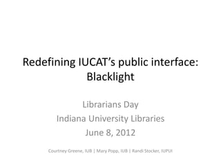 Redefining IUCAT’s public interface: Blacklight | PPT
