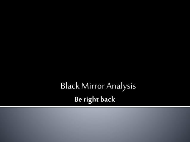 Black Mirror: Be Right Back // Analysis | PPTX | Television | Entertainment