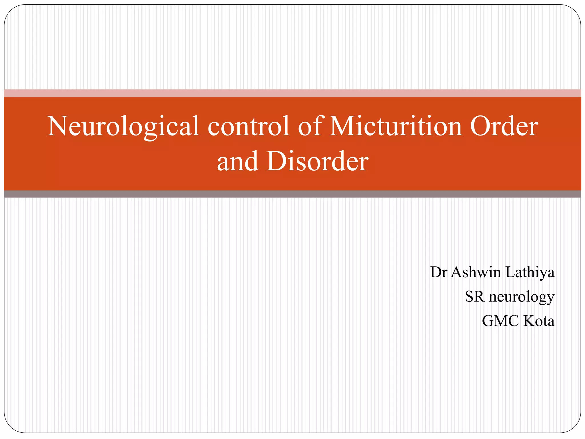Neurological control of Micturition order and disorder | PPTX