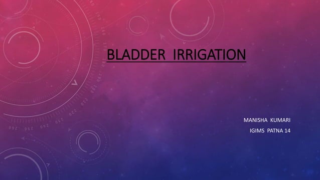 Bladder irrigation | PPTX