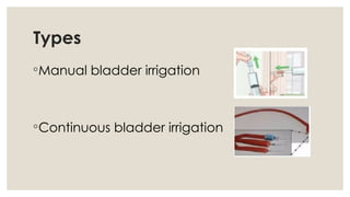 Procedures of Bladder Irrigation.pptx